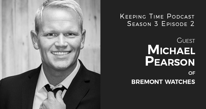 Keeping Time Podcast with Bremont's Michael Pearson